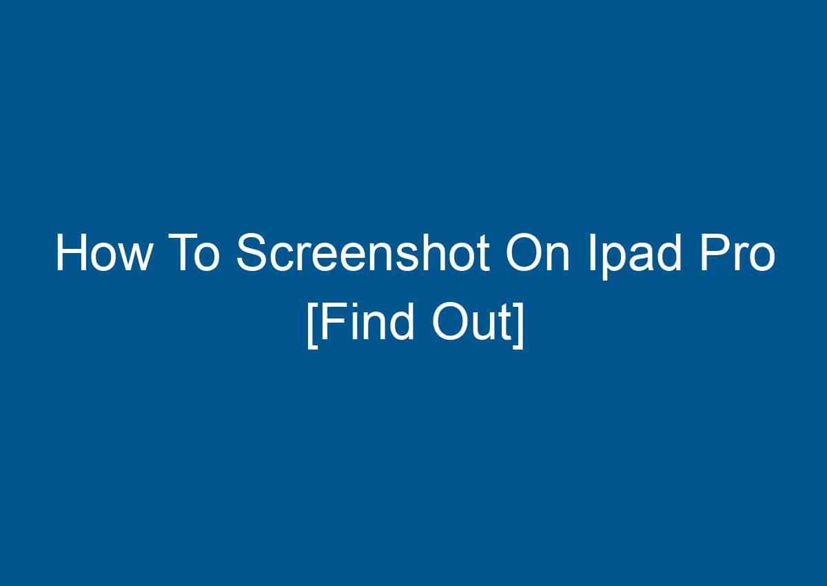 How To Screenshot On Ipad Pro [Find Out] - Digitalhow