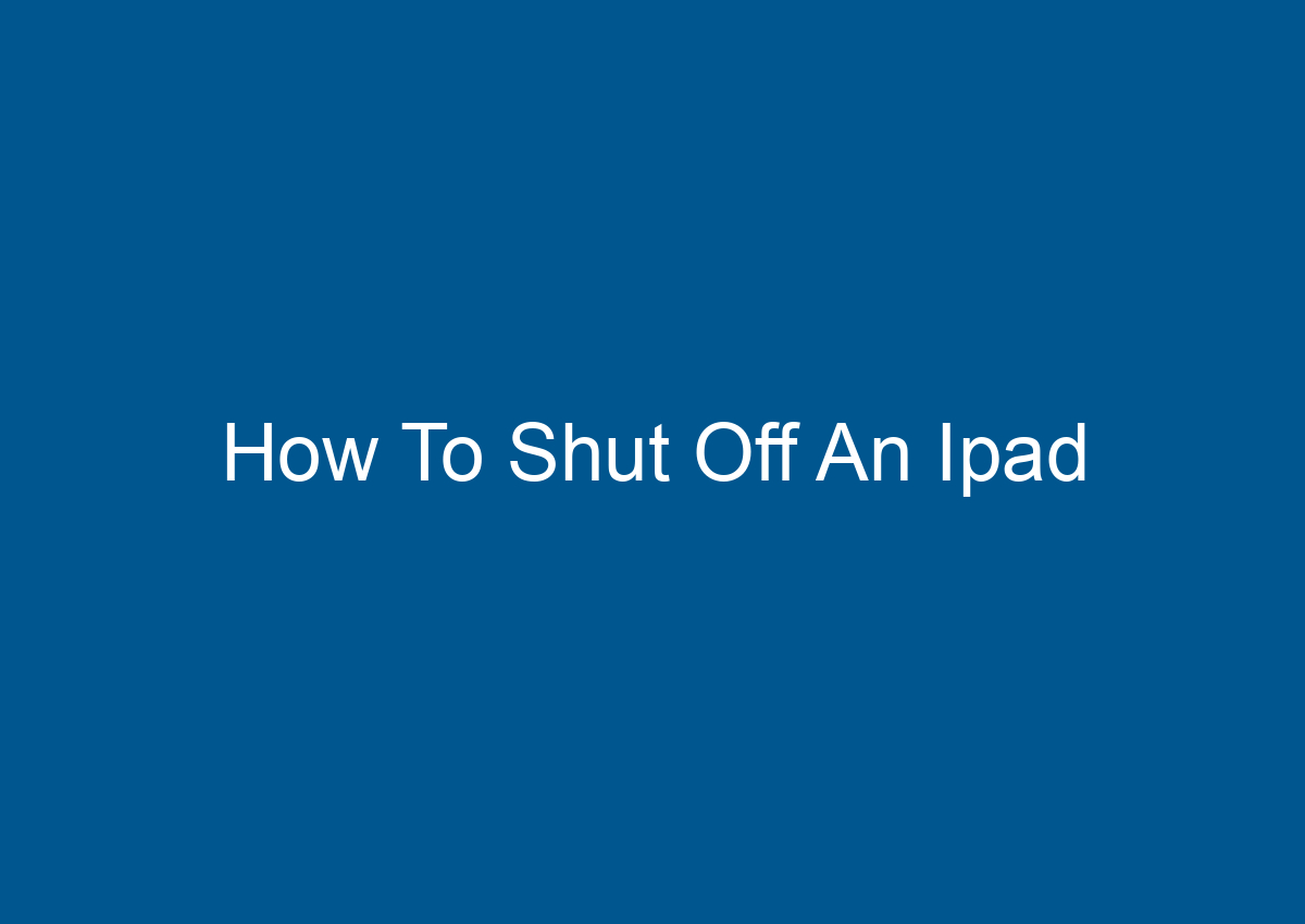How To Shut Off An Ipad - Digitalhow