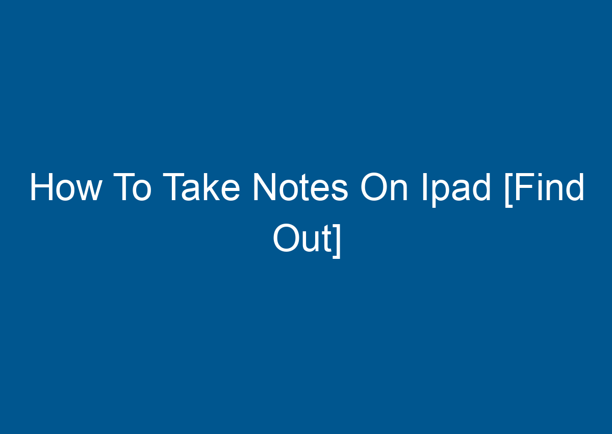 How To Take Notes On Ipad [Find Out] - Digitalhow