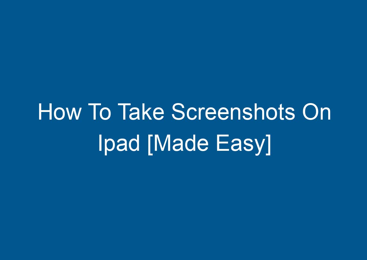 How To Take Screenshots On Ipad [Made Easy] - Digitalhow