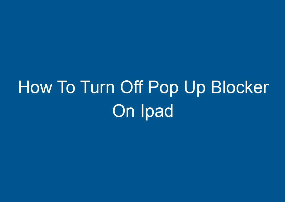 How To Turn Off Pop Up Blocker On Ipad - Digitalhow