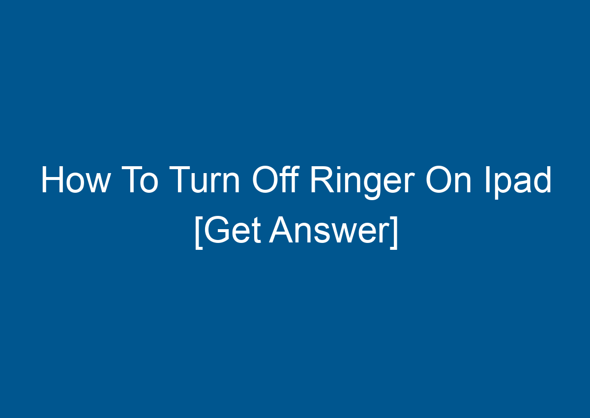 How To Turn Off Ringer On Ipad [Get Answer] - Digitalhow