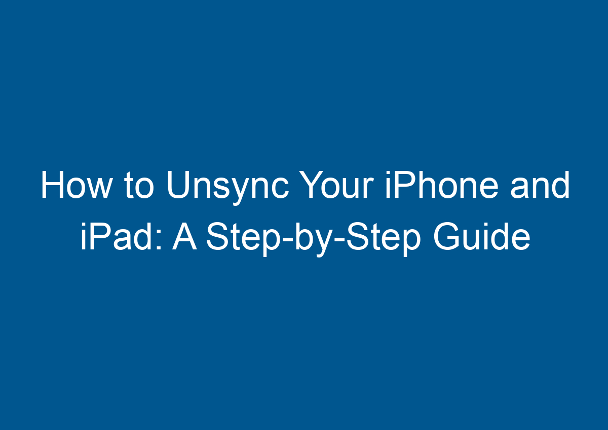 How To Unsync Your IPhone And IPad: A Step-by-Step Guide - Digitalhow