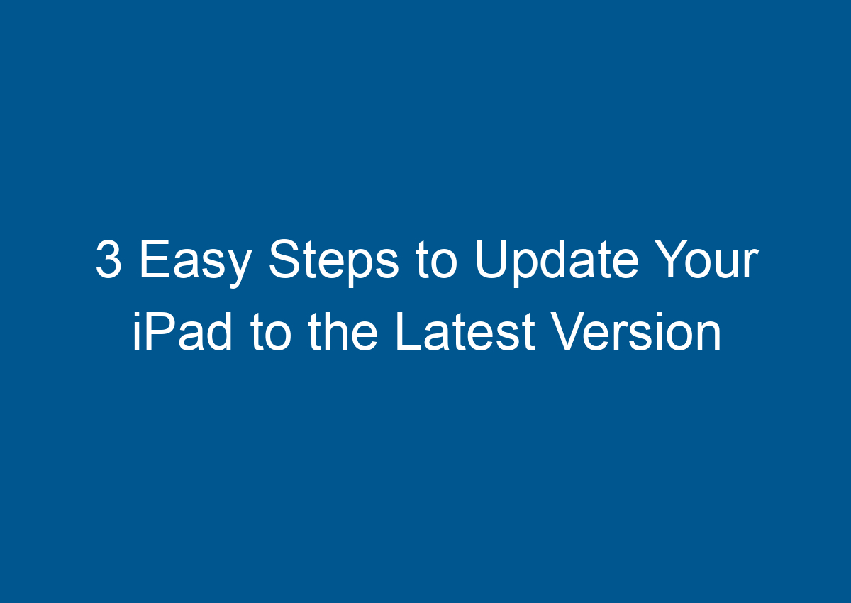 3 Easy Steps To Update Your IPad To The Latest Version - Digitalhow