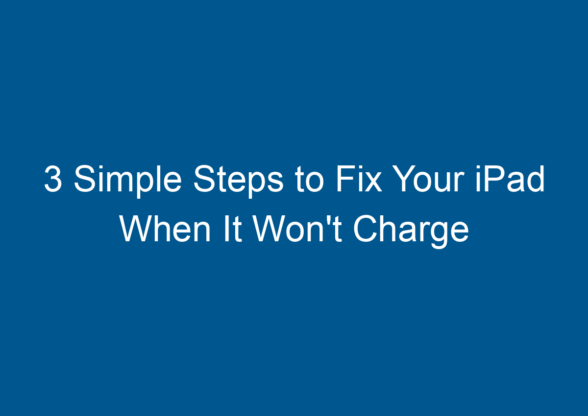 3 Simple Steps To Fix Your IPad When It Won't Charge - Digitalhow