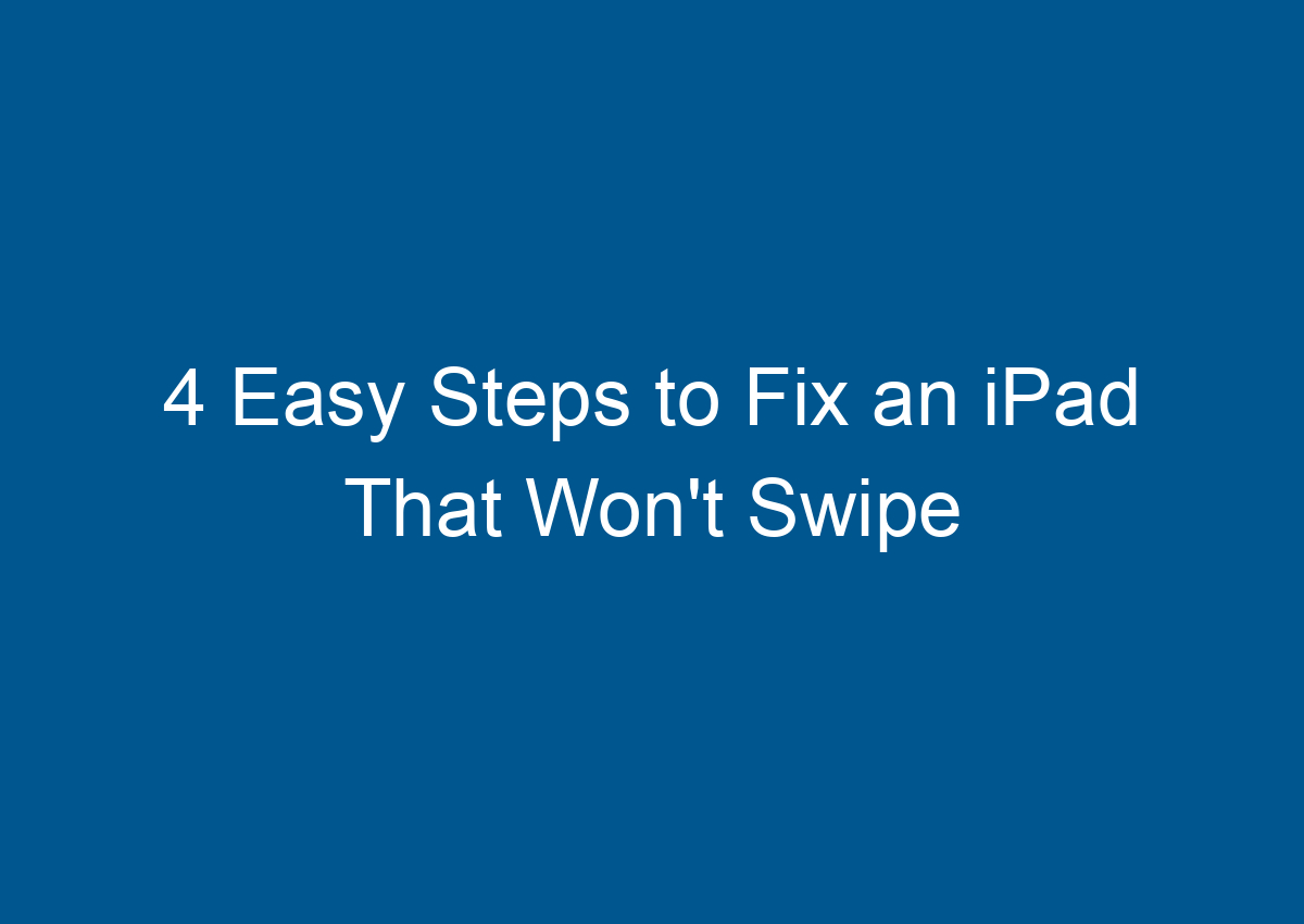 4 Easy Steps To Fix An IPad That Won't Swipe - Digitalhow