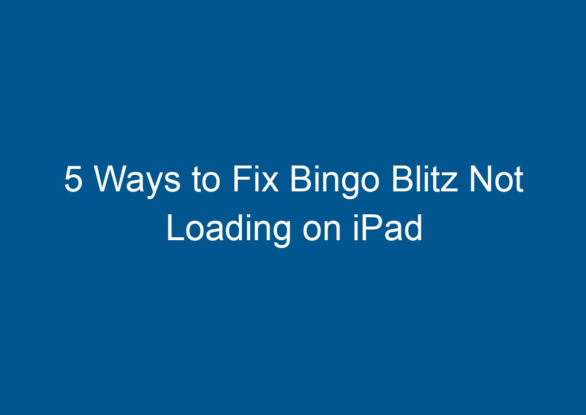 5 Ways To Fix Bingo Blitz Not Loading On IPad - Digitalhow