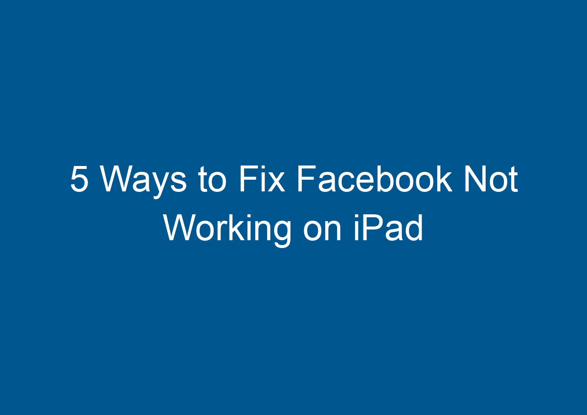 5 Ways To Fix Facebook Not Working On IPad - Digitalhow