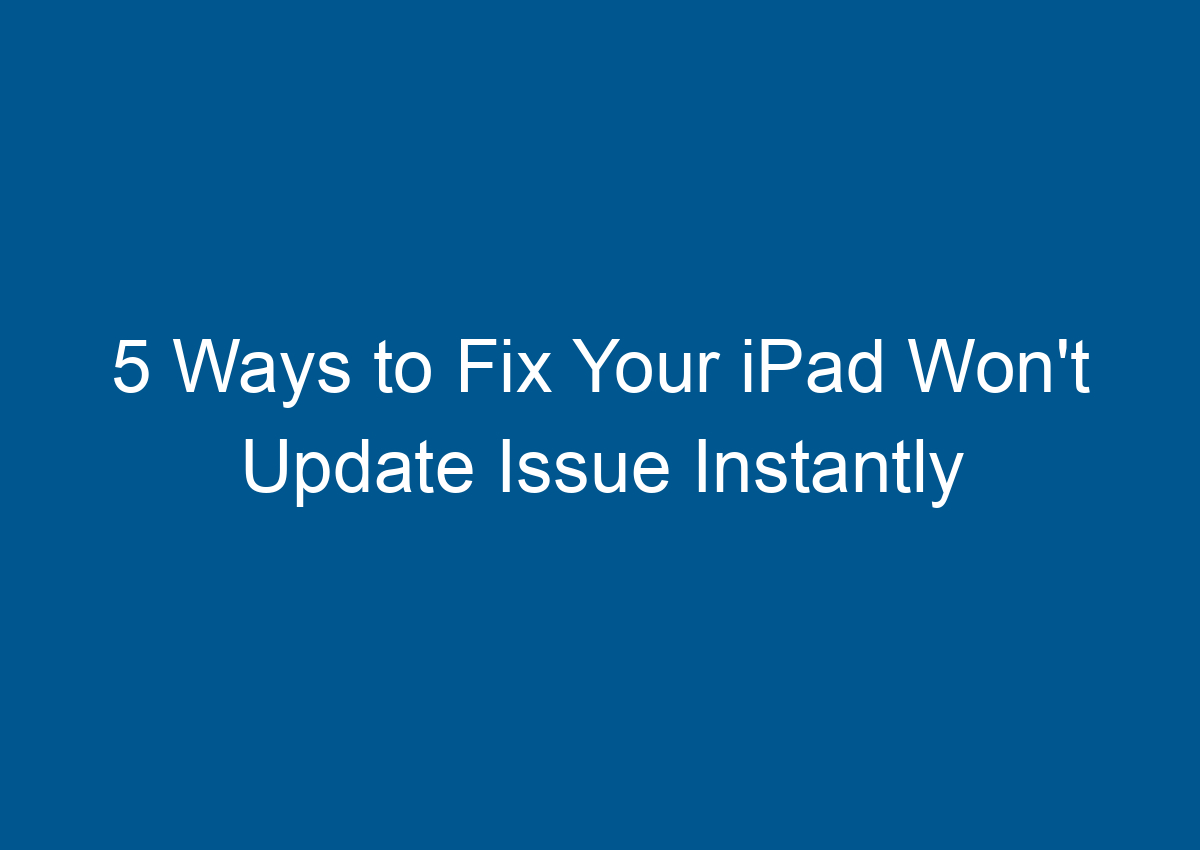 5 Ways To Fix Your IPad Won't Update Issue Instantly - Digitalhow