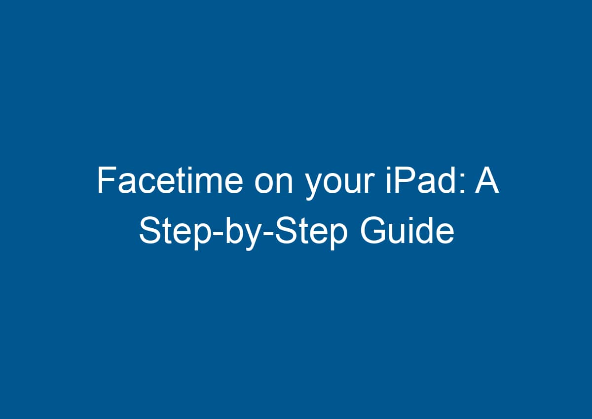 Facetime on your iPad: A Step-by-Step Guide - Digitalhow