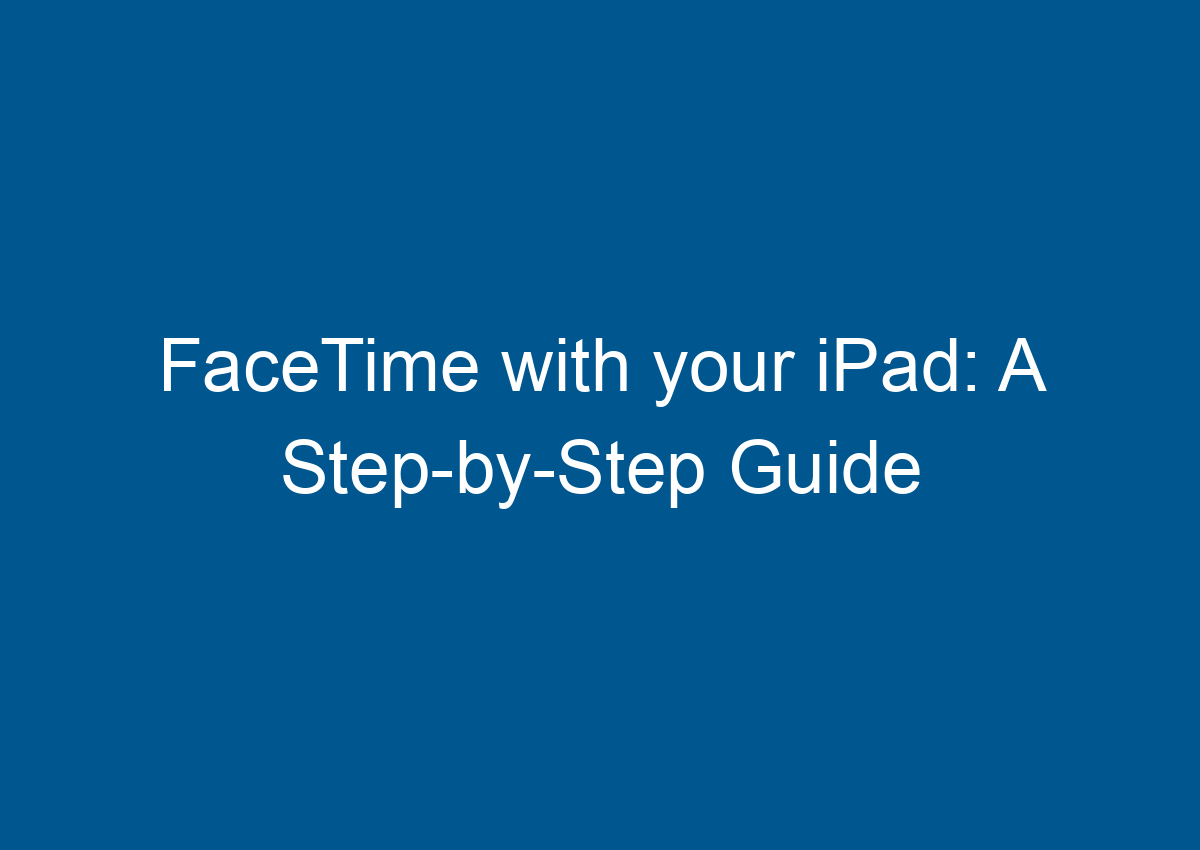 FaceTime With Your IPad: A Step-by-Step Guide - Digitalhow