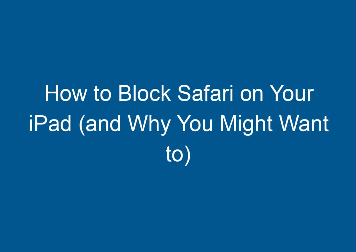 How To Block Safari On Your IPad (and Why You Might Want To) - Digitalhow