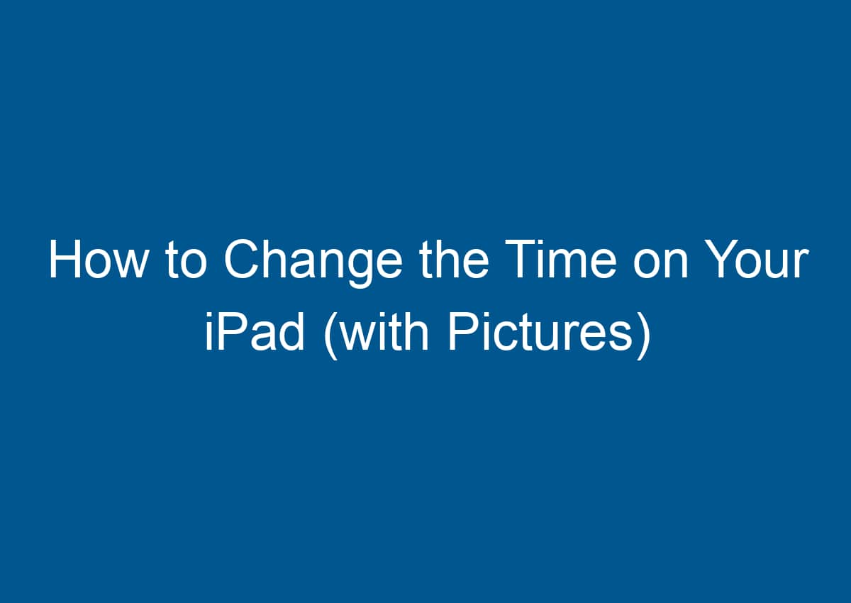 How To Change The Time On Your Ipad With Pictures Digitalhow