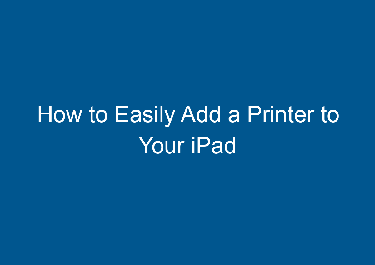 How To Easily Add A Printer To Your IPad - Digitalhow