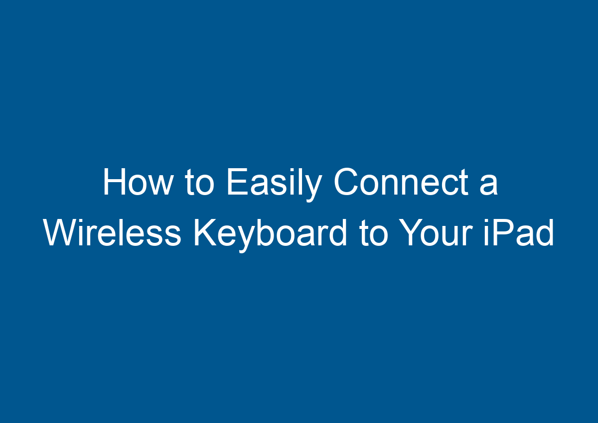 How To Easily Connect A Wireless Keyboard To Your IPad - Digitalhow