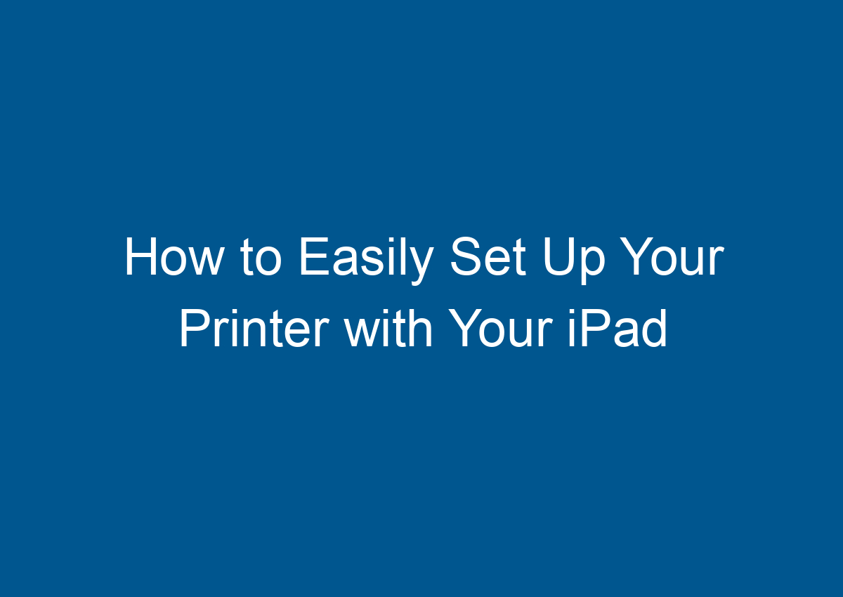 How To Easily Set Up Your Printer With Your IPad - Digitalhow