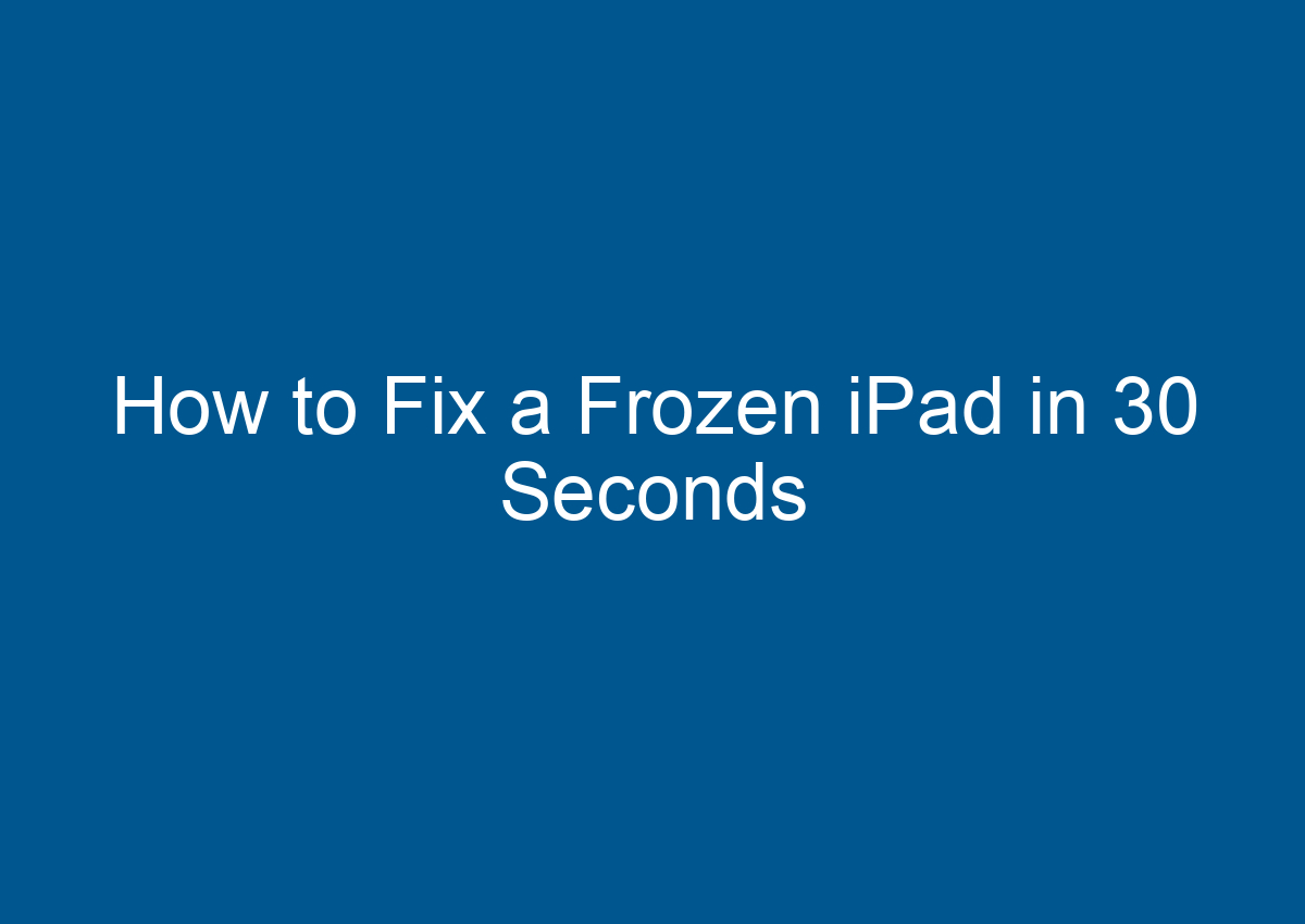 How To Fix A Frozen IPad In 30 Seconds - Digitalhow
