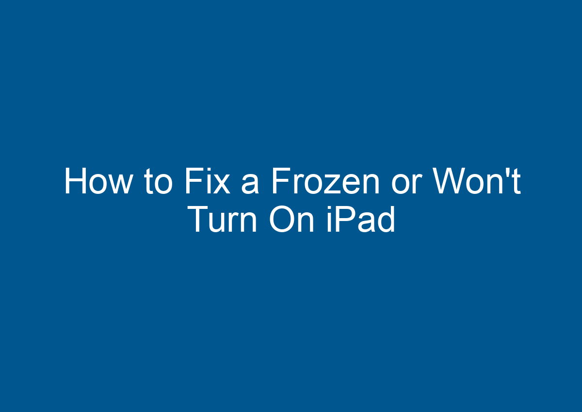 How To Fix A Frozen Or Won't Turn On IPad - Digitalhow
