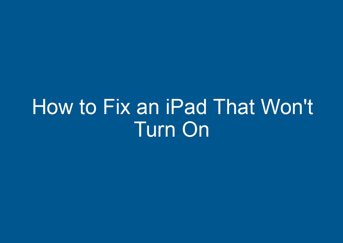 How To Fix An IPad That Won't Turn On - Digitalhow