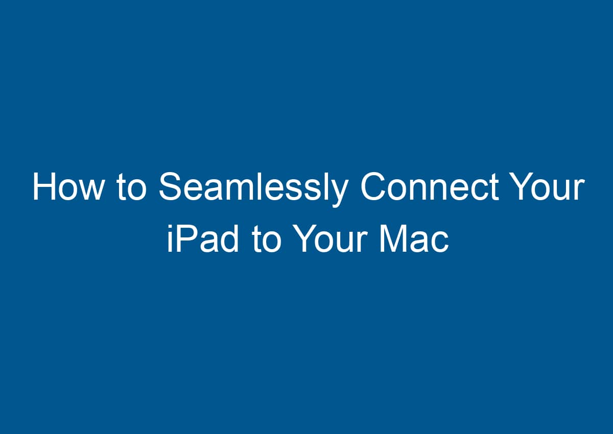 How To Seamlessly Connect Your IPad To Your Mac - Digitalhow
