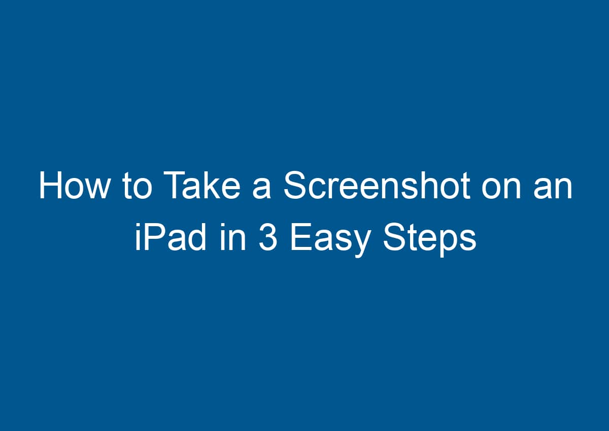 How To Take A Screenshot On An IPad In 3 Easy Steps - Digitalhow