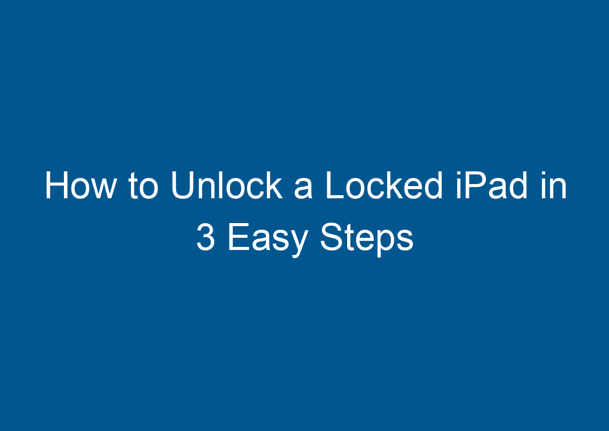 How To Unlock A Locked IPad In 3 Easy Steps - Digitalhow