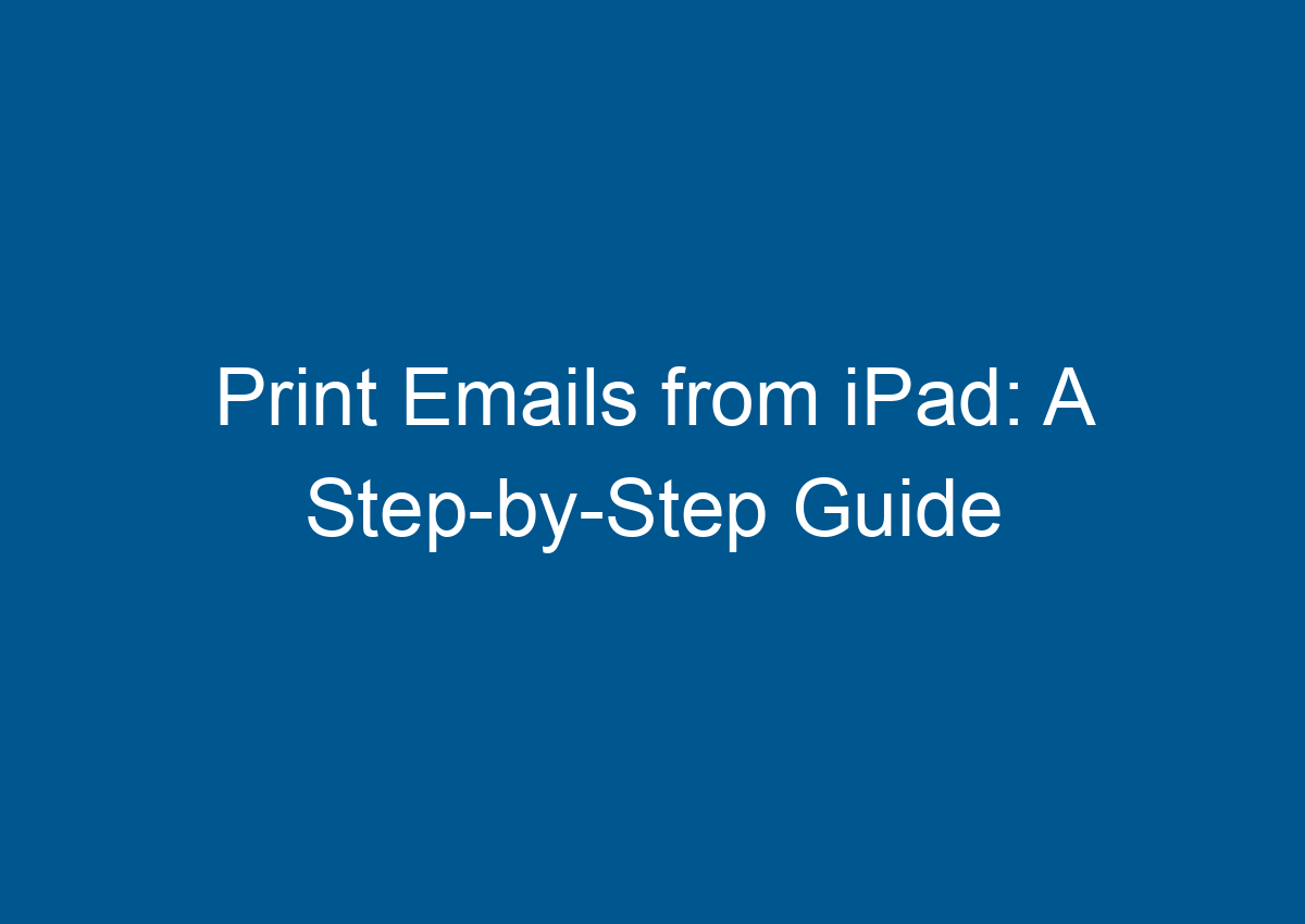 Print Emails From IPad: A Step-by-Step Guide - Digitalhow