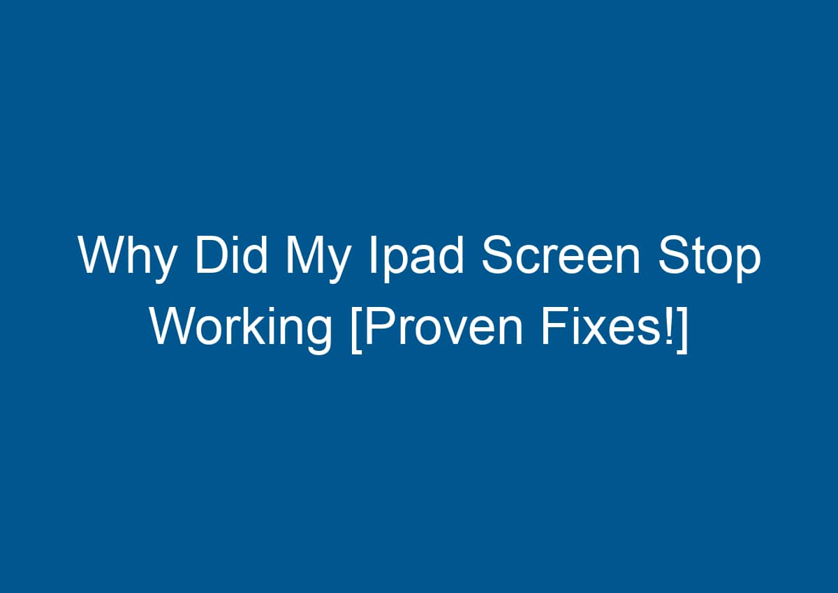 Why Did My Ipad Screen Stop Working [Proven Fixes!] - Digitalhow