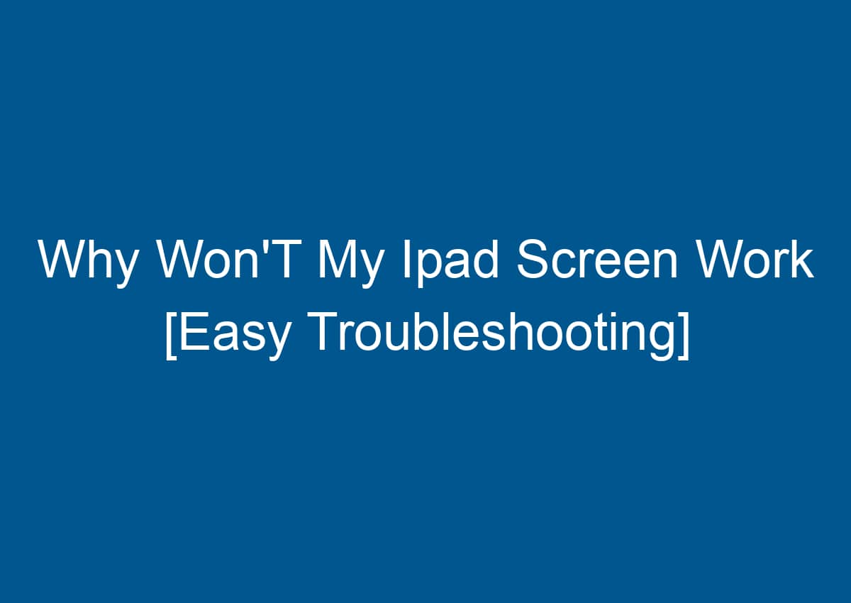 Why Won'T My Ipad Screen Work [Easy Troubleshooting] - Digitalhow