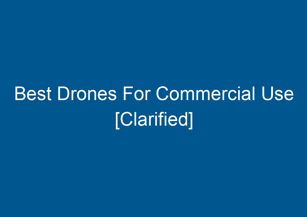 Best Drones For Commercial Use [Clarified] - Digitalhow