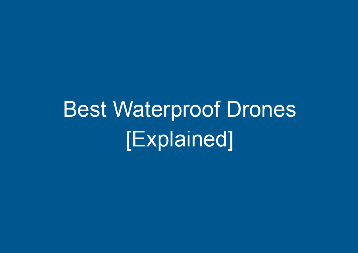 Best Waterproof Drones [Explained] - Digitalhow