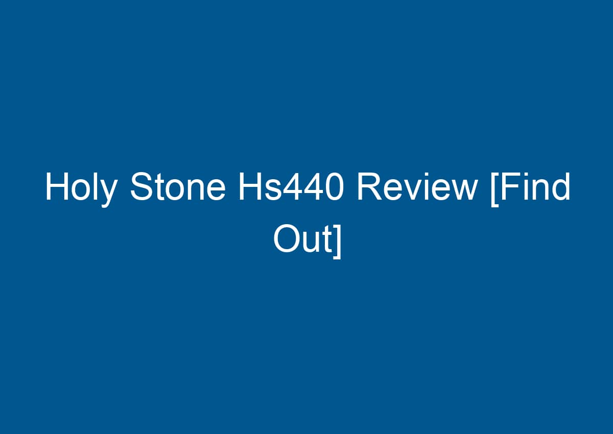 Holy Stone Hs440 Review [Find Out] - Digitalhow