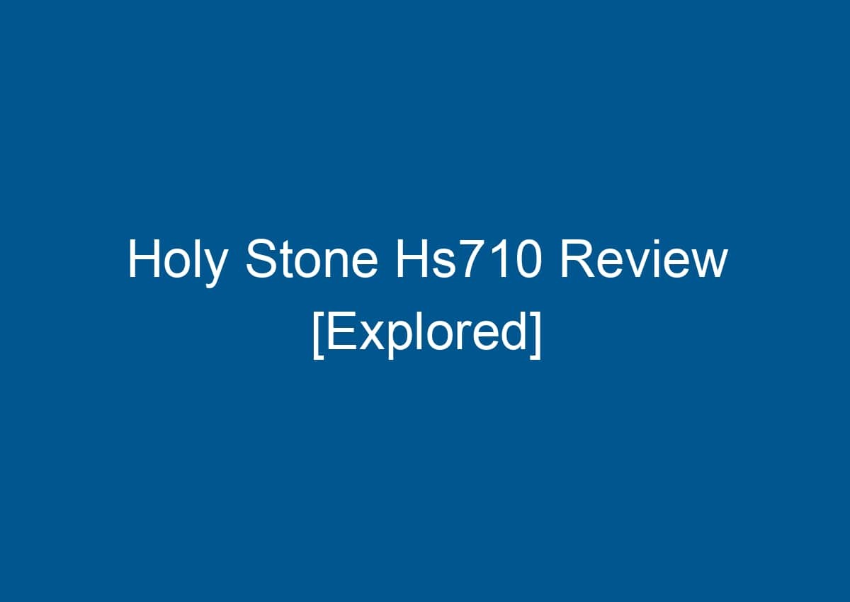 Holy Stone Hs710 Review [Explored] - Digitalhow