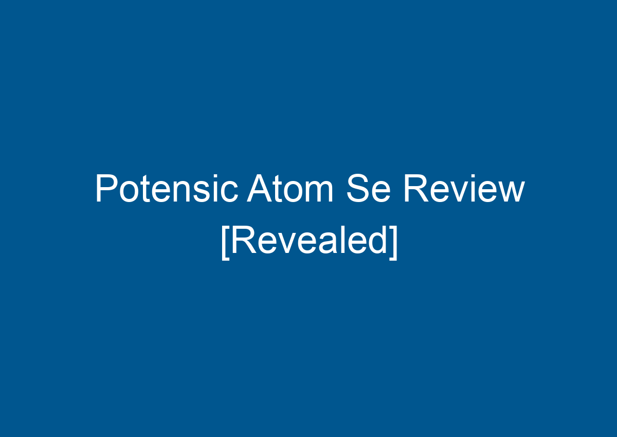 Potensic Atom Se Review [Revealed] - Digitalhow